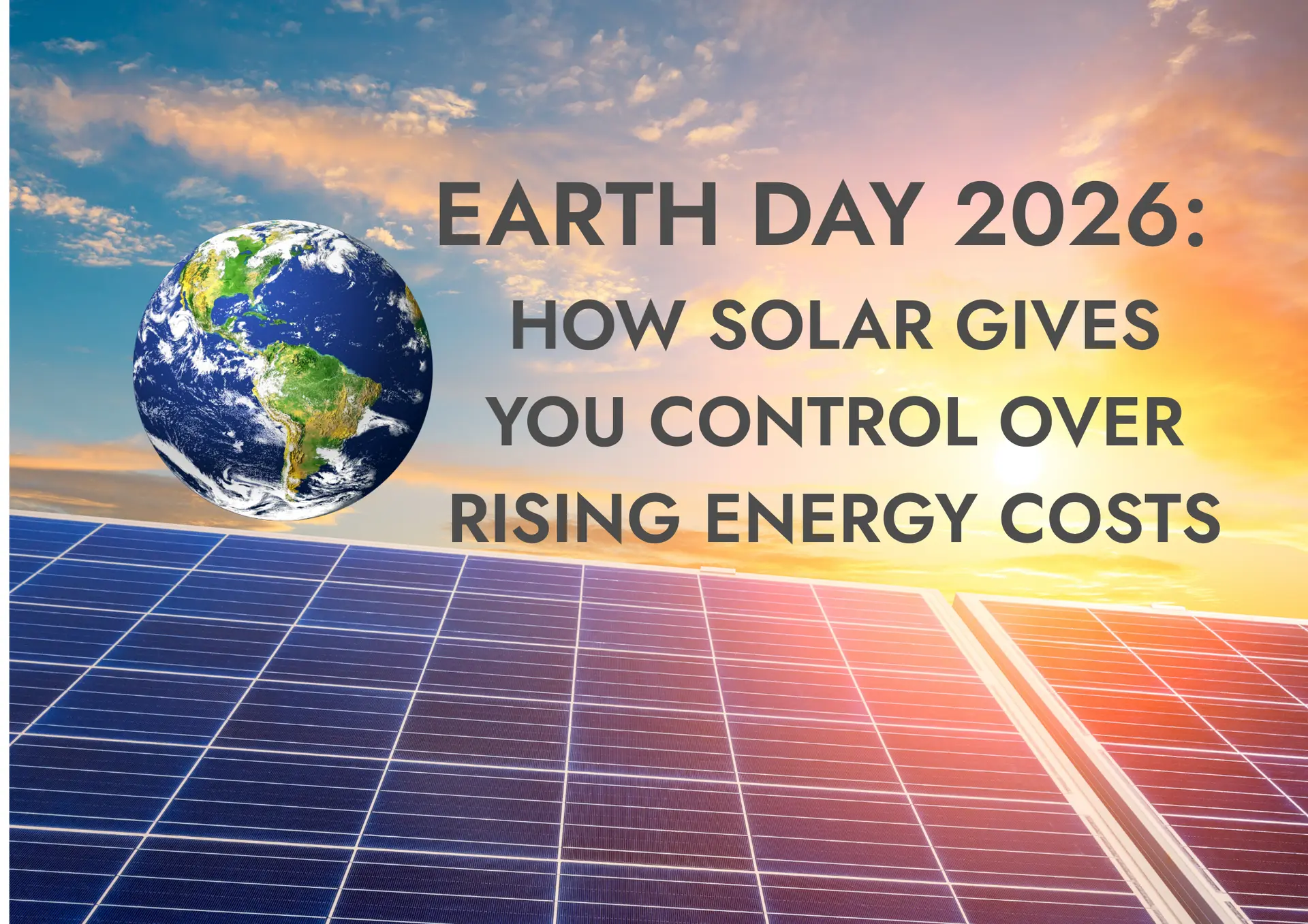 Earth Day 2026: How Solar Gives You Control Over Rising Energy Costs